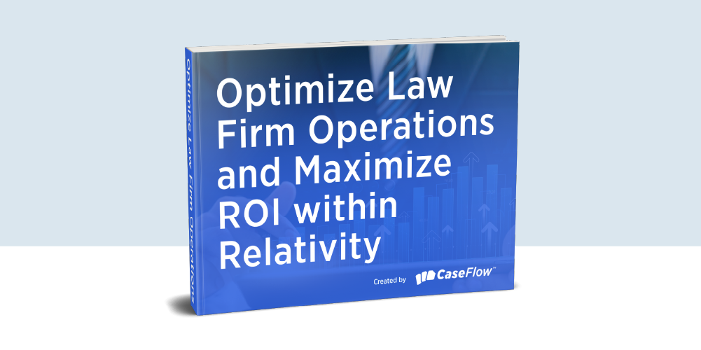 Optimize Law Firm Operations and Maximize ROI Within Relativity